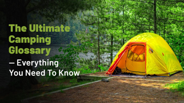 The Ultimate Camping Glossary — Everything You Need To Know - The ...