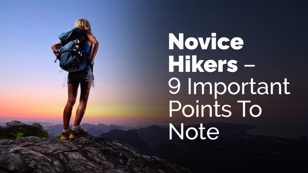 Novice Hikers – 9 Important Points To Note - The Expert Camper